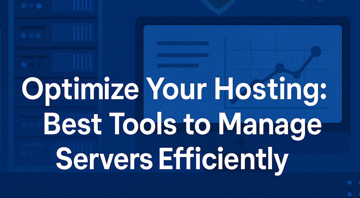 Optimize Your Hosting: Best Tools to Manage Servers Efficiently – actsupport
